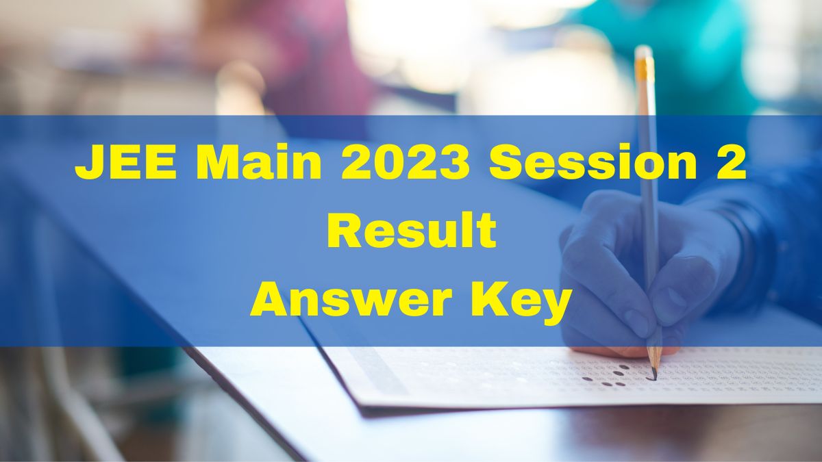 JEE Main 2023 Session 2 Answer Key, Results To Be Released Soon At jeemain.nta.nic.in; Check Details