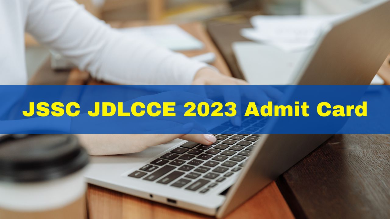 JSSC JDLCCE 2023 Admit Card Out At jssc.nic.in; Get Direct Link Here