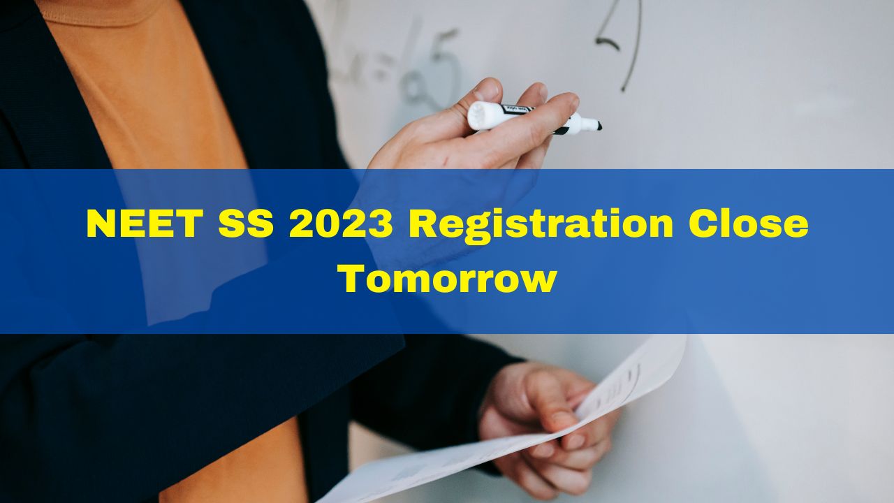 NEET SS 2023 Registration To Close Tomorrow At nbe.edu.in; Register Now