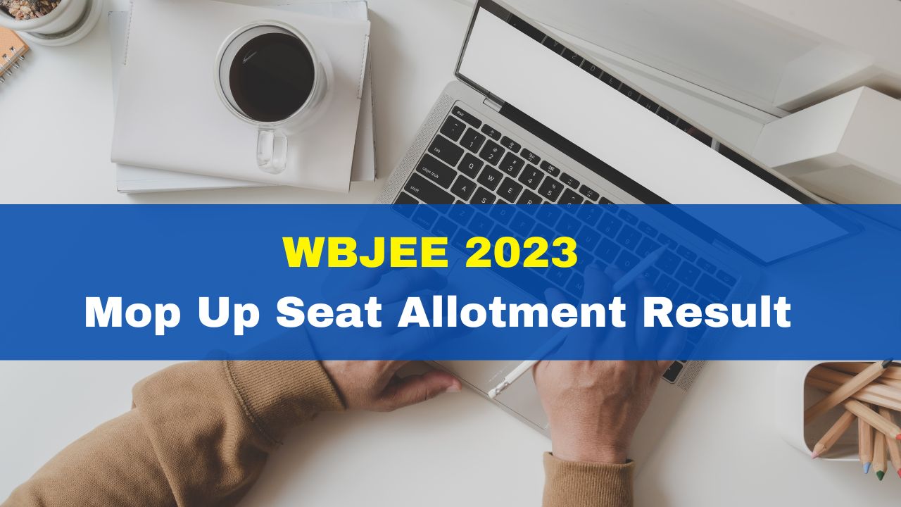 WBJEE 2023 Mop Up Seat Allotment Round Result Released At wbjeeb.nic.in; Check Details