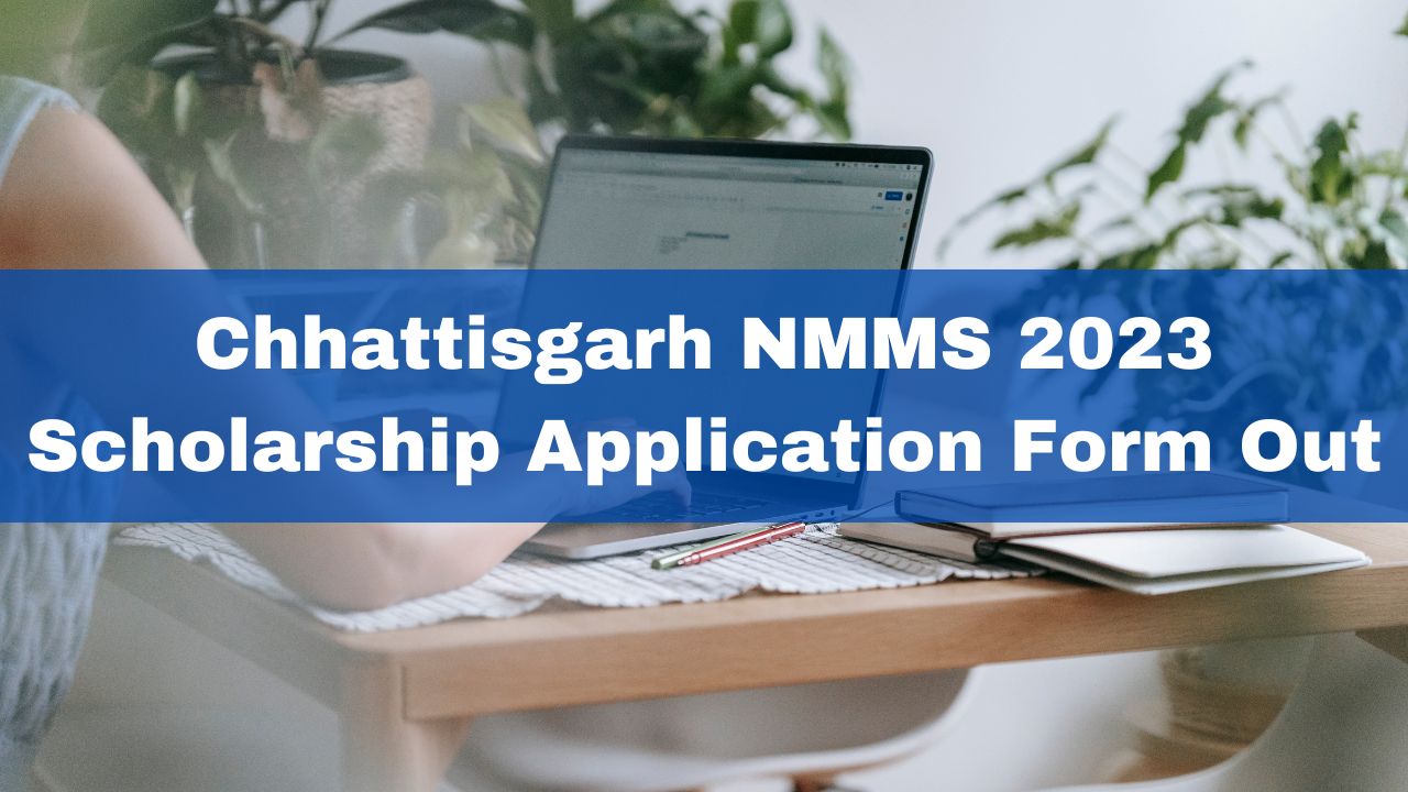 Chhattisgarh Nmms 2023 Scholarship Application Form Out Check Exam