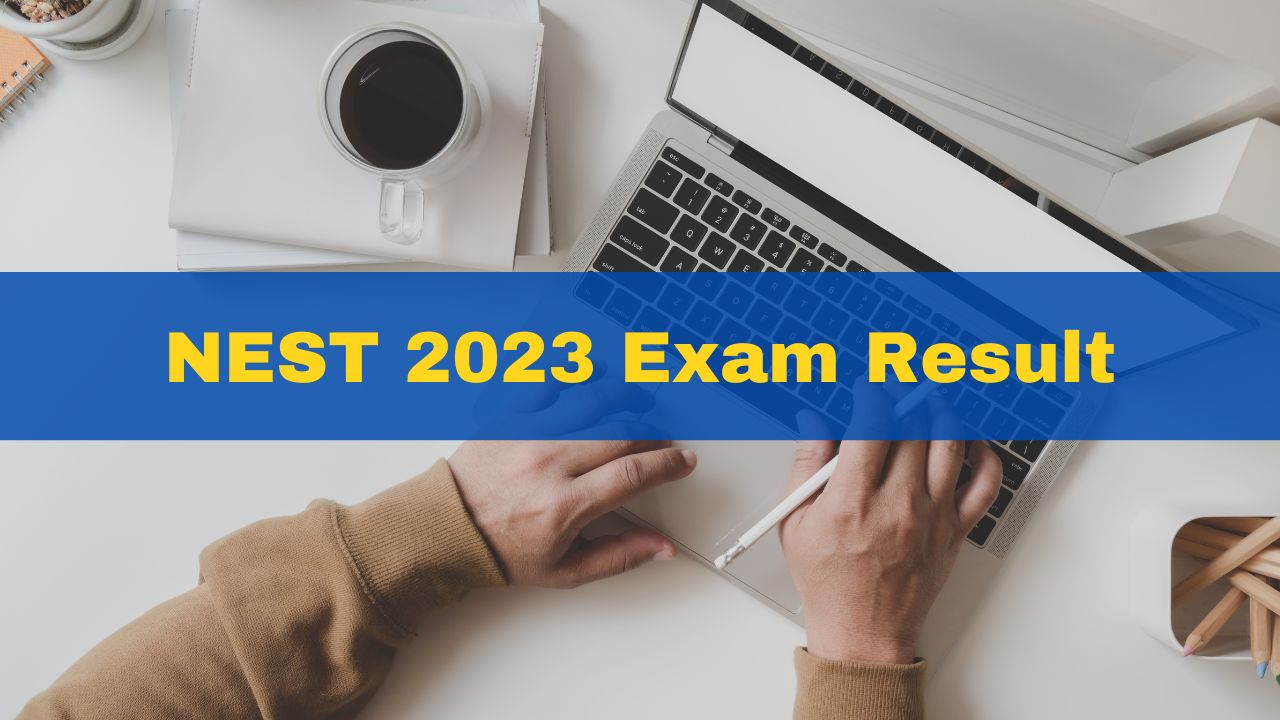 NEST 2023 Exam Result Released At nestexam.in; Get Direct Link Here