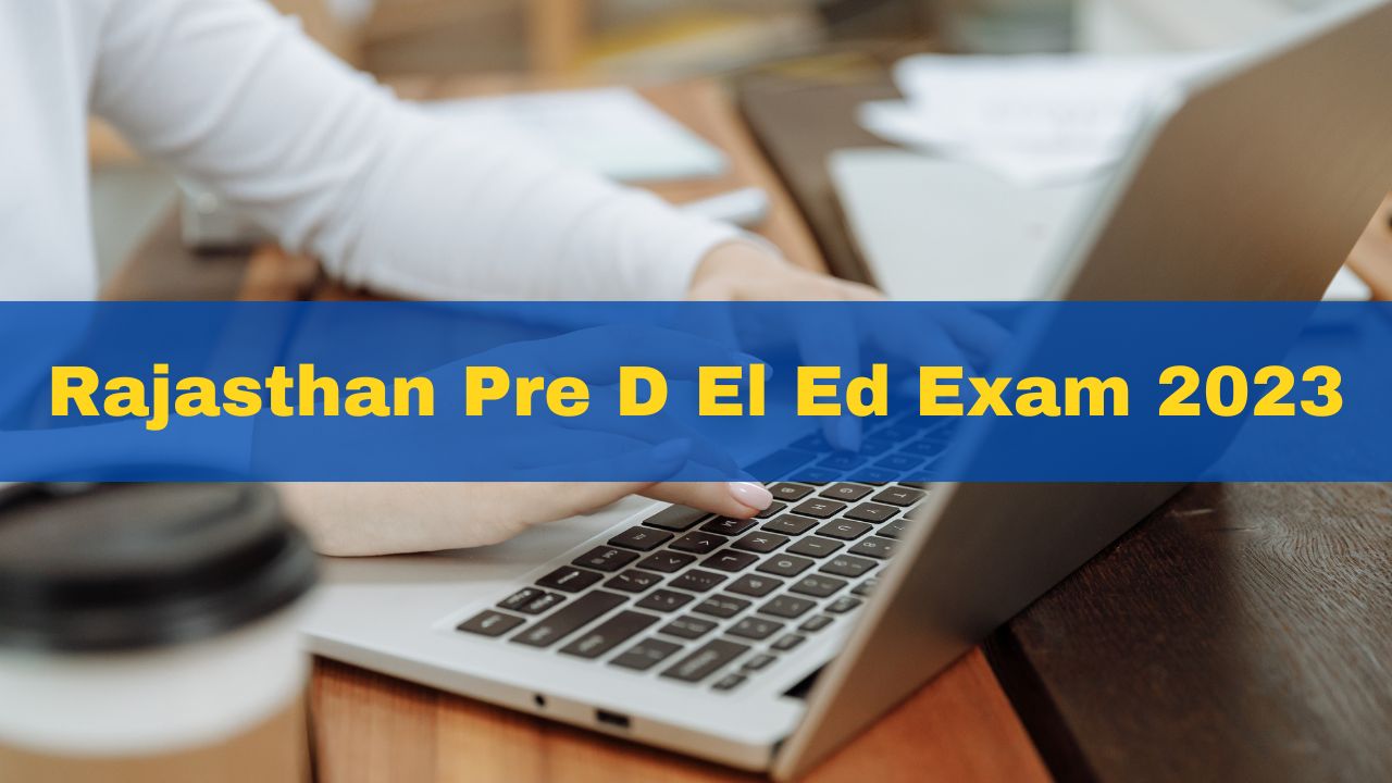 Rajasthan Pre D El Ed Exam 2023: Registration Window Opens At ...