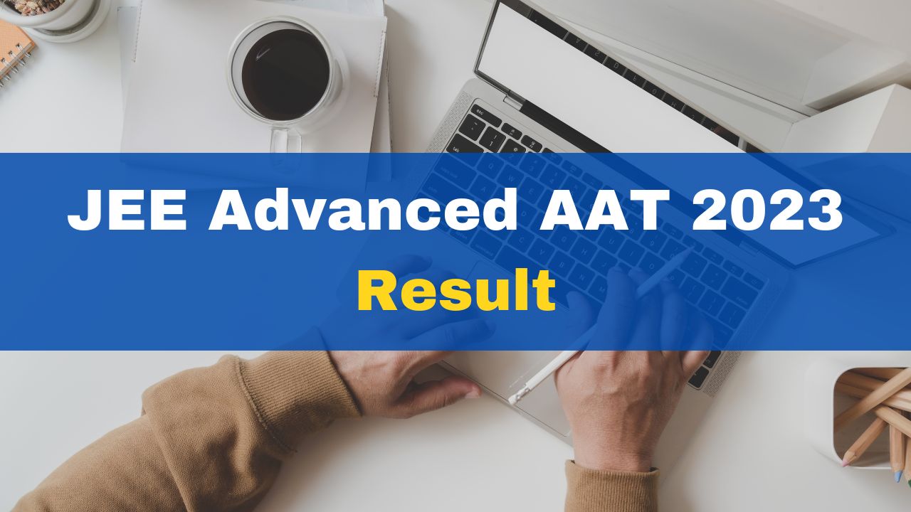 JEE Advanced AAT 2023 Result To Be Declared On June 24 At jeeadv.ac.in; Check Details