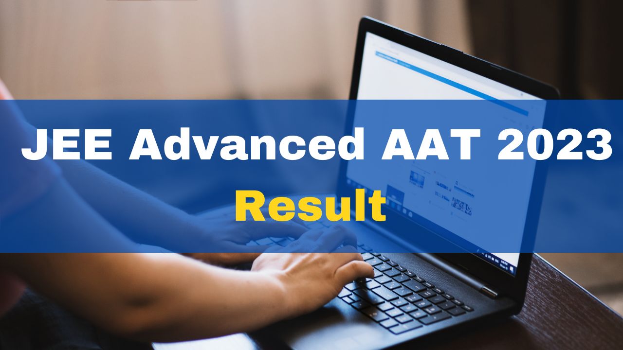 JEE Advanced AAT 2023 Result To Be Released Tomorrow At jeeadv.ac.in; Check Details