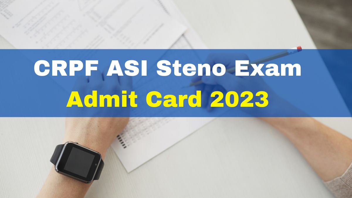 CRPF ASI Steno Admit Card 2023 Out At crpf.gov.in; Check Exam Pattern