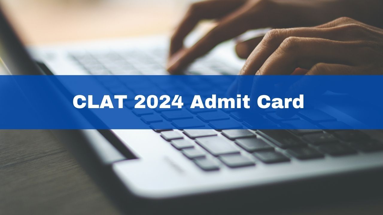 CLAT 2024 Admit Card Likely To Be Released Today At consortiumofnlus.ac ...