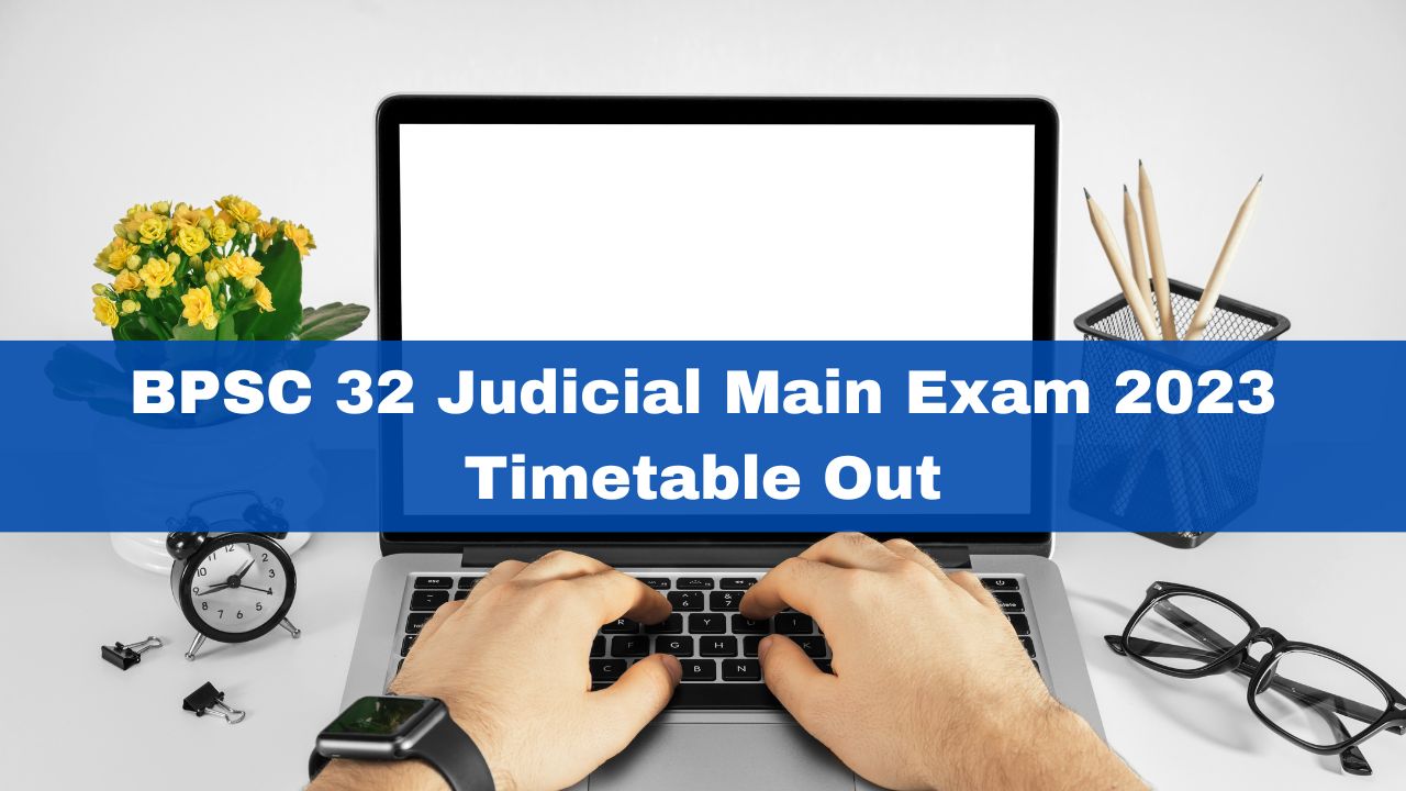 BPSC 32 Judicial Main Exam 2023 Timetable Out At bpsc.bih.nic.in; Exam To Start Soon