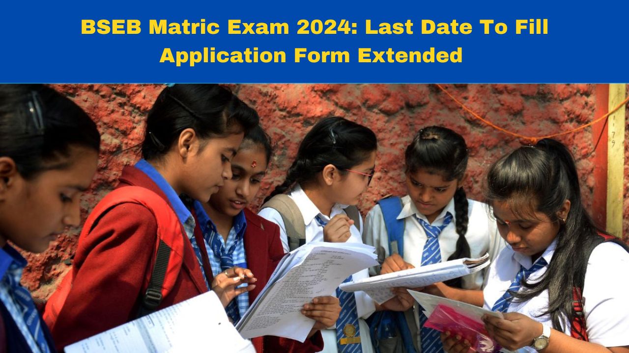BSEB Matric Exam 2024: Last Date To Fill Application Form Extended Till ...