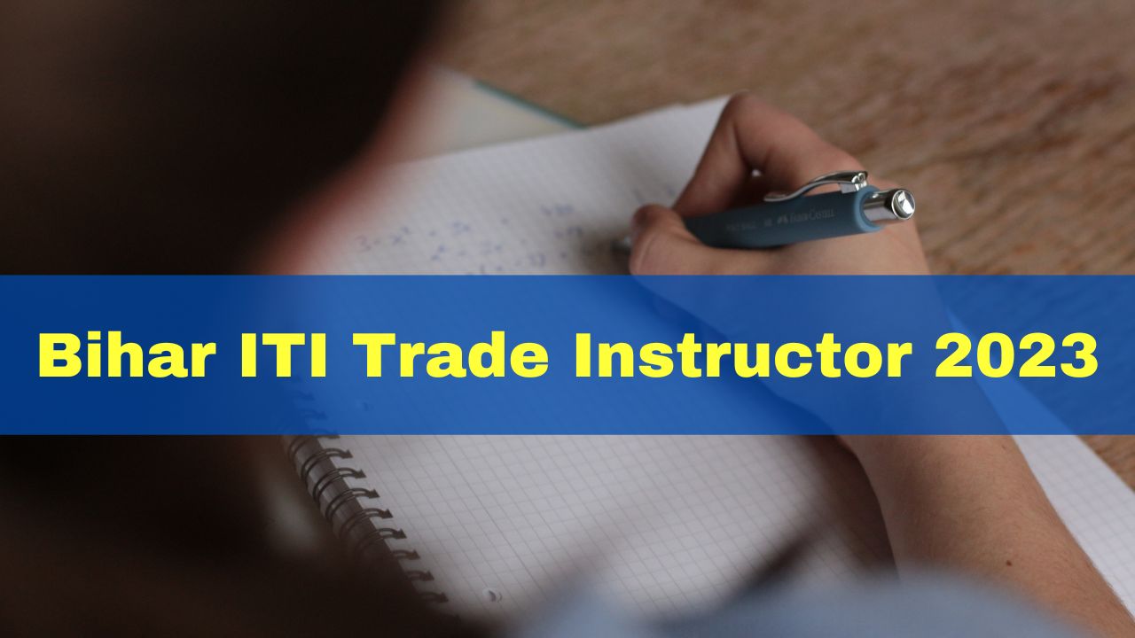 Bihar ITI Trade Instructor 2023 Application Window To Reopen At btsc ...