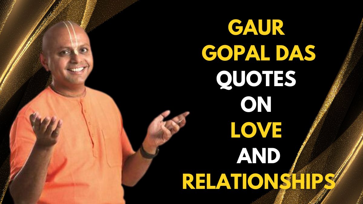 7 Spiritual Quotes By Gaur Gopal Das On Love And Relationships