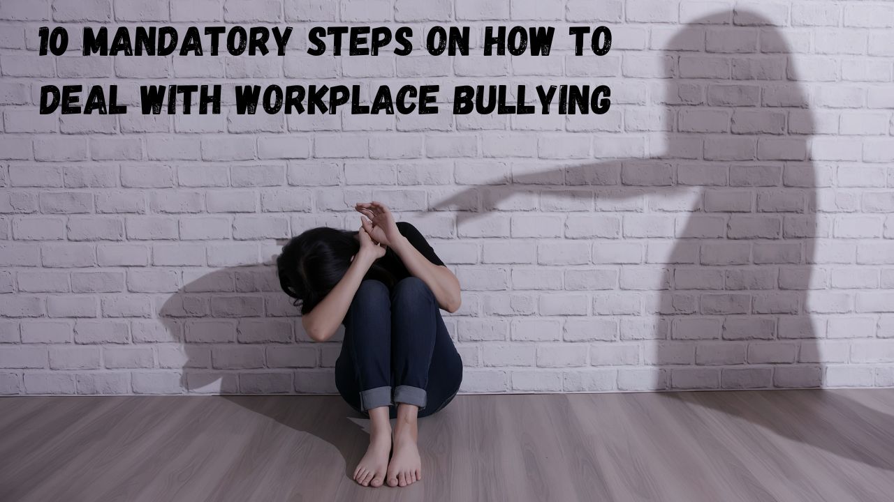 10 Mandatory Steps On How To Deal With Workplace Bullying