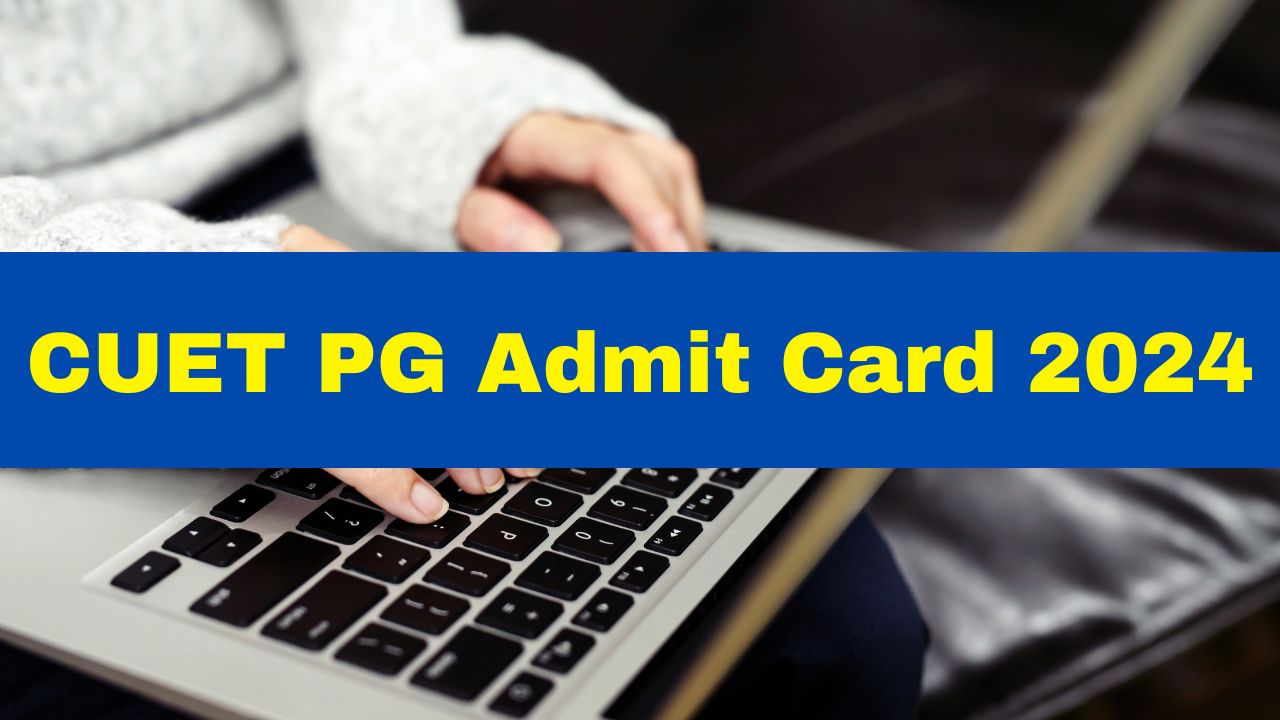 CUET PG 2024 Admit Card For March 27 Issued At pgcuet.samarth.ac.in ...