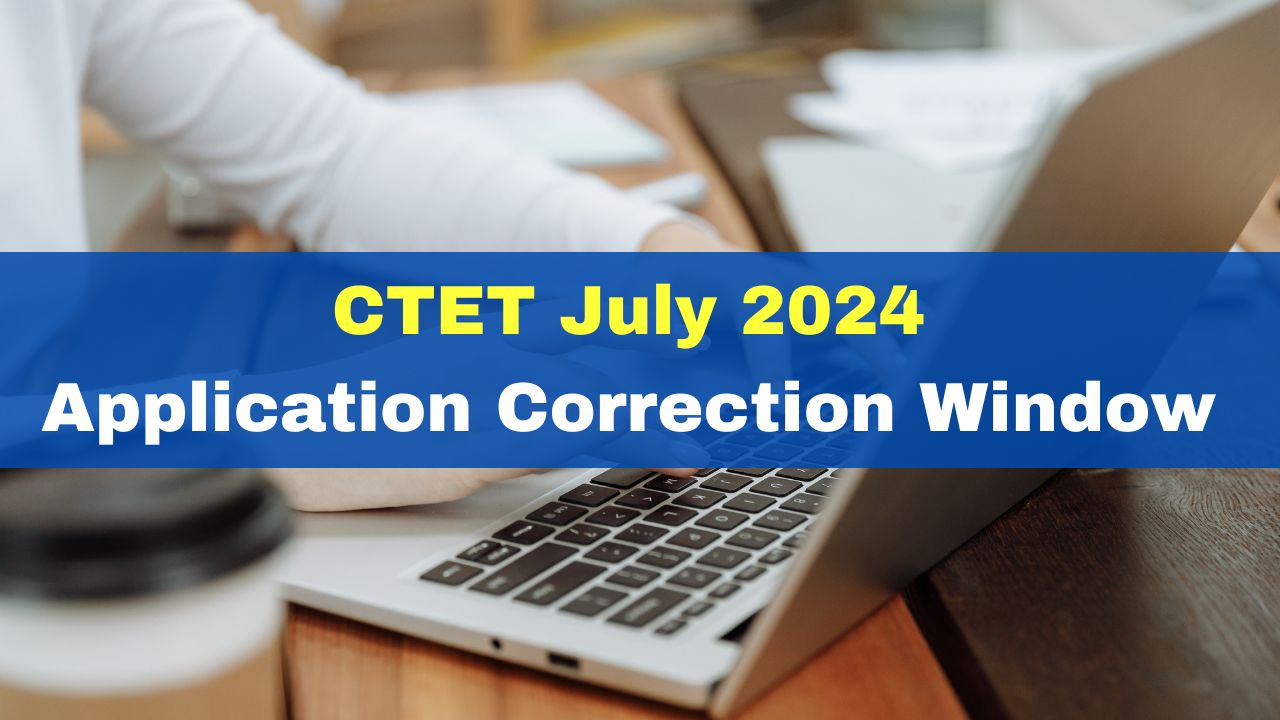 CTET July 2024 Application Correction Facility Begins At ctet.nic.in; Here's How To Make Changes