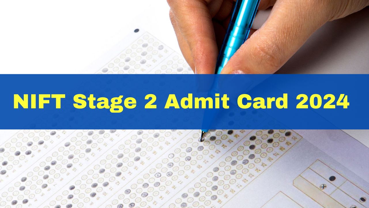 NIFT Stage 2 Admit Card 2024 Released At nift.ac.in; Get Download Link Here