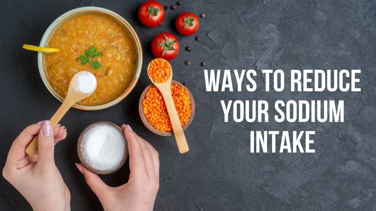 5 Easy Ways To Reduce Sodium Intake From Your Diet To Manage Blood ...