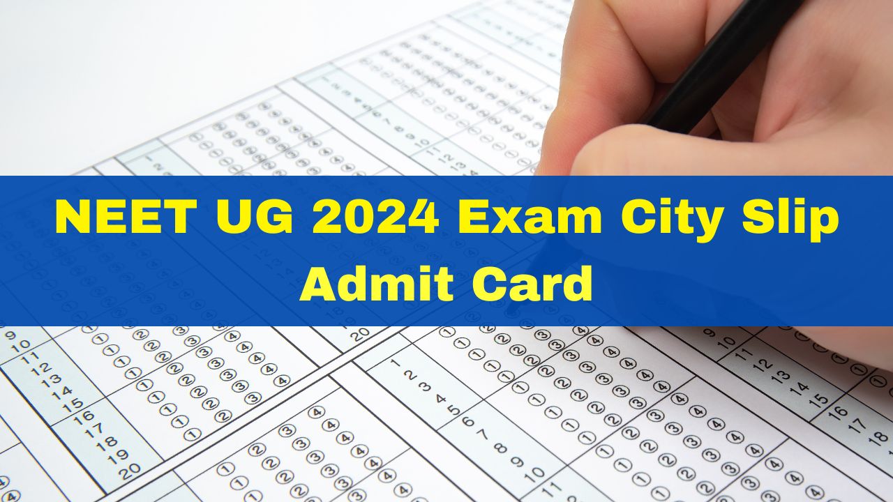 NEET UG 2024 Exam City Slip To Be Released Soon At neet.ntaonline.in; Check NEET Admit Card ...