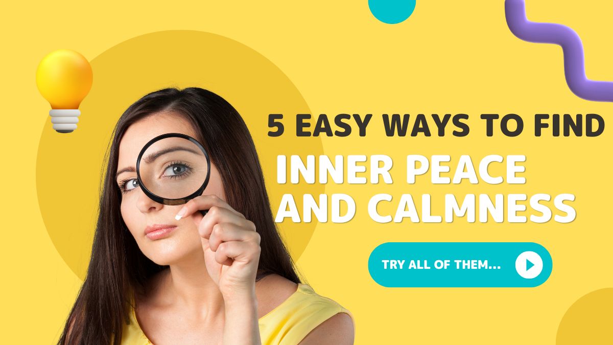 5 Easy Ways To Find Your Inner Peace And Calmness