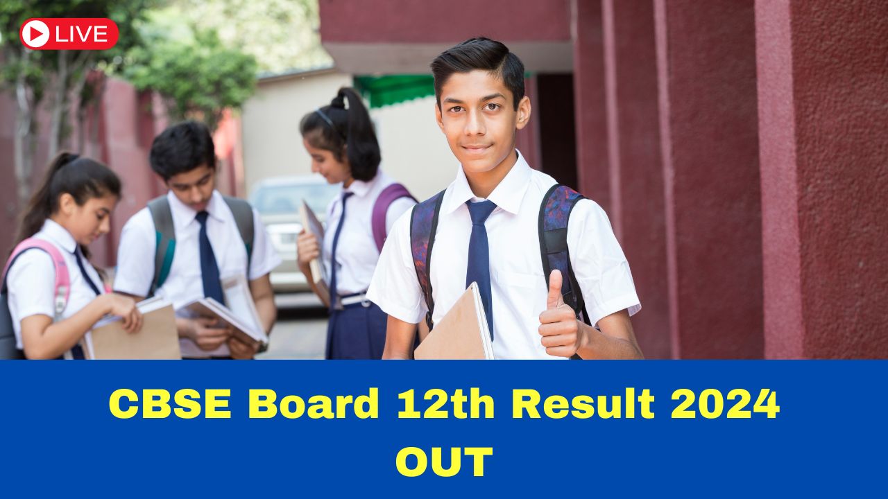 CBSE Board Result 2024 12th (OUT) Live Updates: CBSE Class 12th Result ...