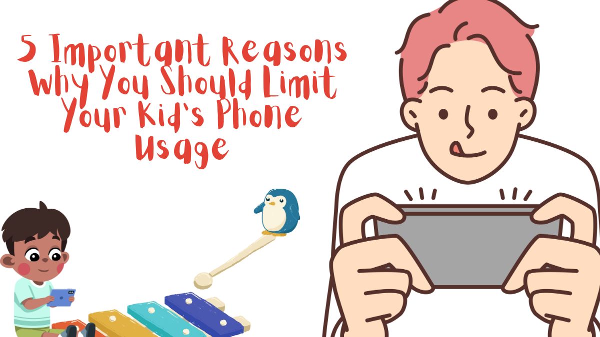 5 Important Reasons Why You Should Limit Your Kid's Phone Usage 5 Important Reasons Why You Should Limit Your Kid's Phone Usage
