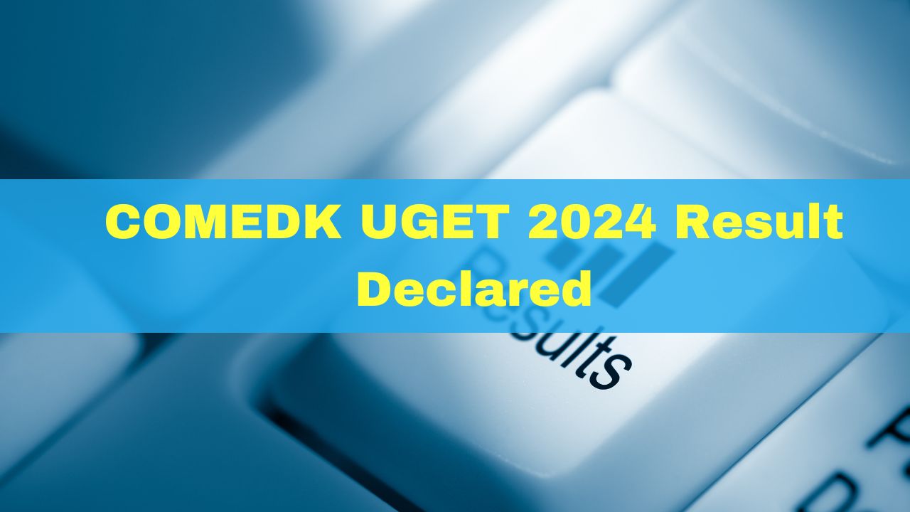 COMEDK UGET 2024 Result Declared At comedk.org; Details Here