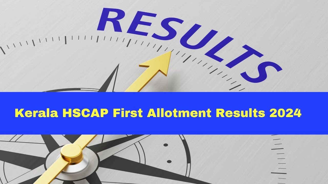 Kerala HSCAP First Allotment Results 2024 Out At hscap.kerala.gov.in ...