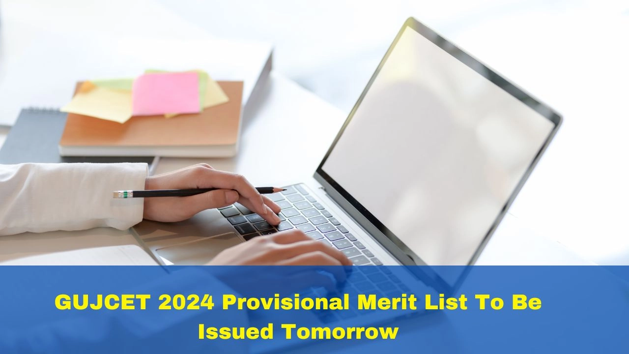 GUJCET 2024 Provisional Merit List To Be Issued Tomorrow At gujacpc ...