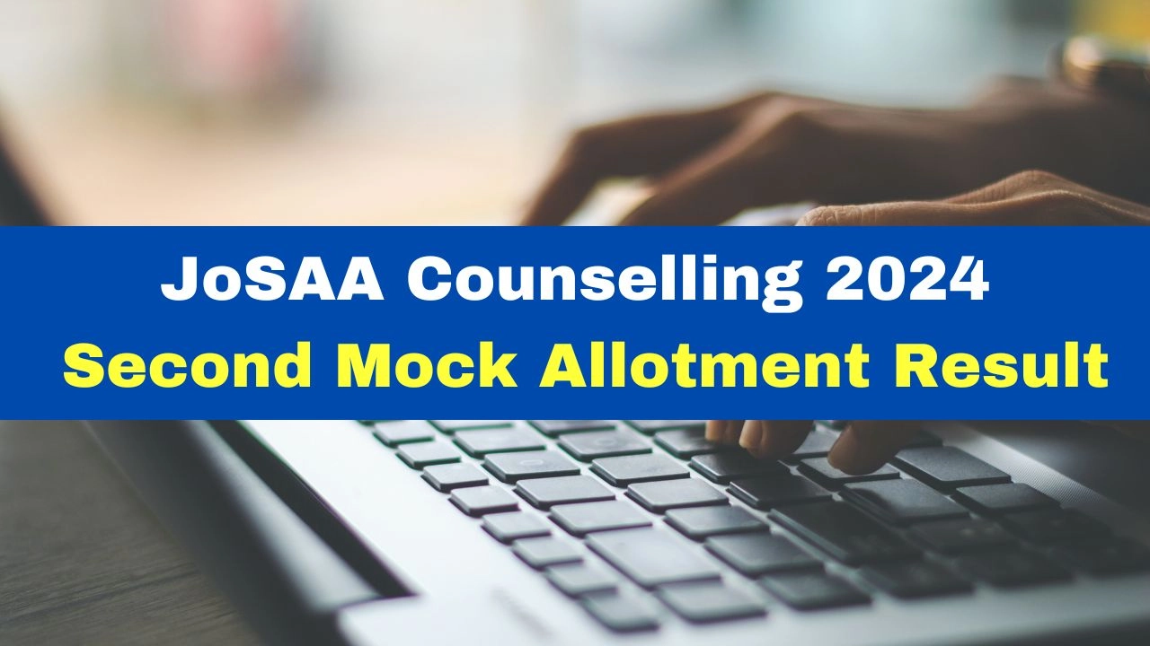 JoSAA Counselling 2024: Second Mock Allotment Result To Be Released Today At josaa.nic.in; Check ...