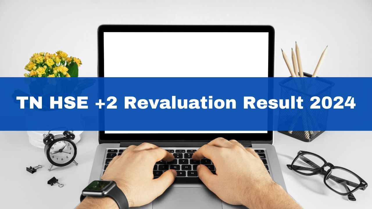 TN HSE +2 Revaluation Result 2024 Out: Tamil Nadu TNDGE Class 12th Revaluation, Retotaling ...