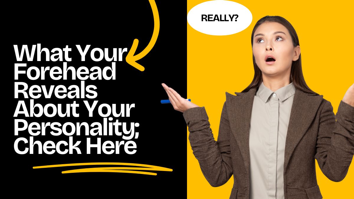 What Your Forehead Reveals About Your Personality; Check Here