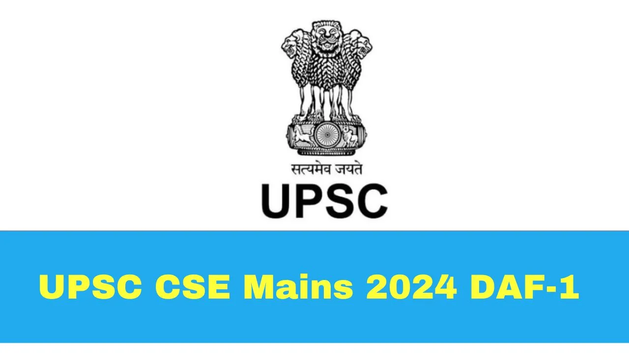 UPSC CSE Mains 2024 DAF-1 Out At upsc.gov.in; Here's How To Register