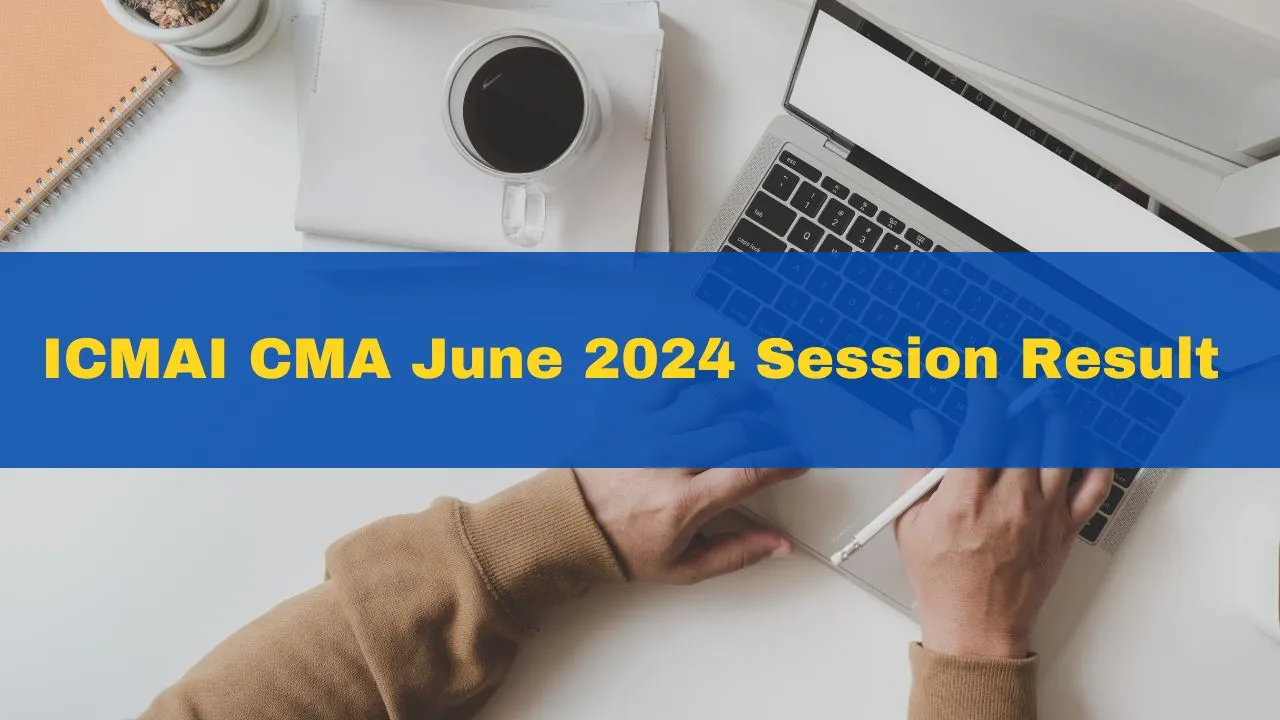 ICMAI CMA June 2024 Session Results Released At icmai.in; Here's How To ... ICMAI CMA June 2024 Session Results Released At icmai.in; Here's How To ...