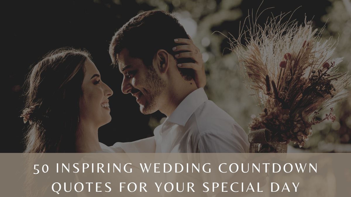 50 Inspiring Wedding Countdown Quotes For Your Special Day