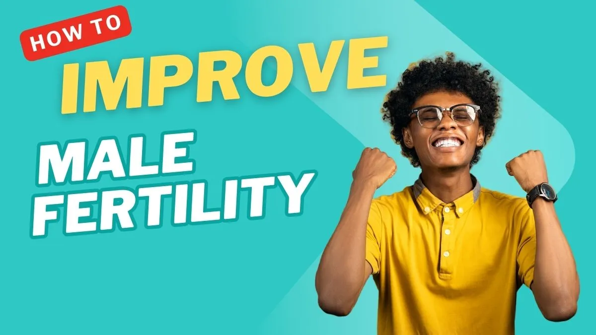 5 Ways To Improve Male Fertility With Simple Lifestyle Changes