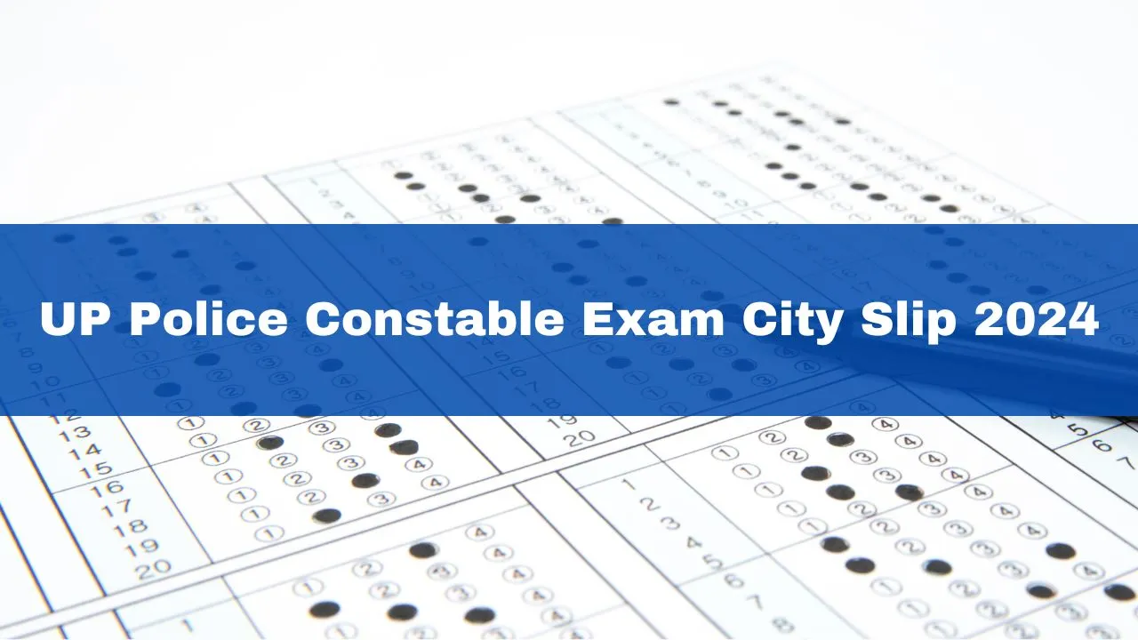 UP Police Constable Exam City Slip 2024 To Be Released Today At uppbpb ...