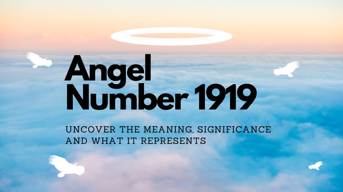 Angel Number 1919: Uncover The Meaning, Significance And What It Represents