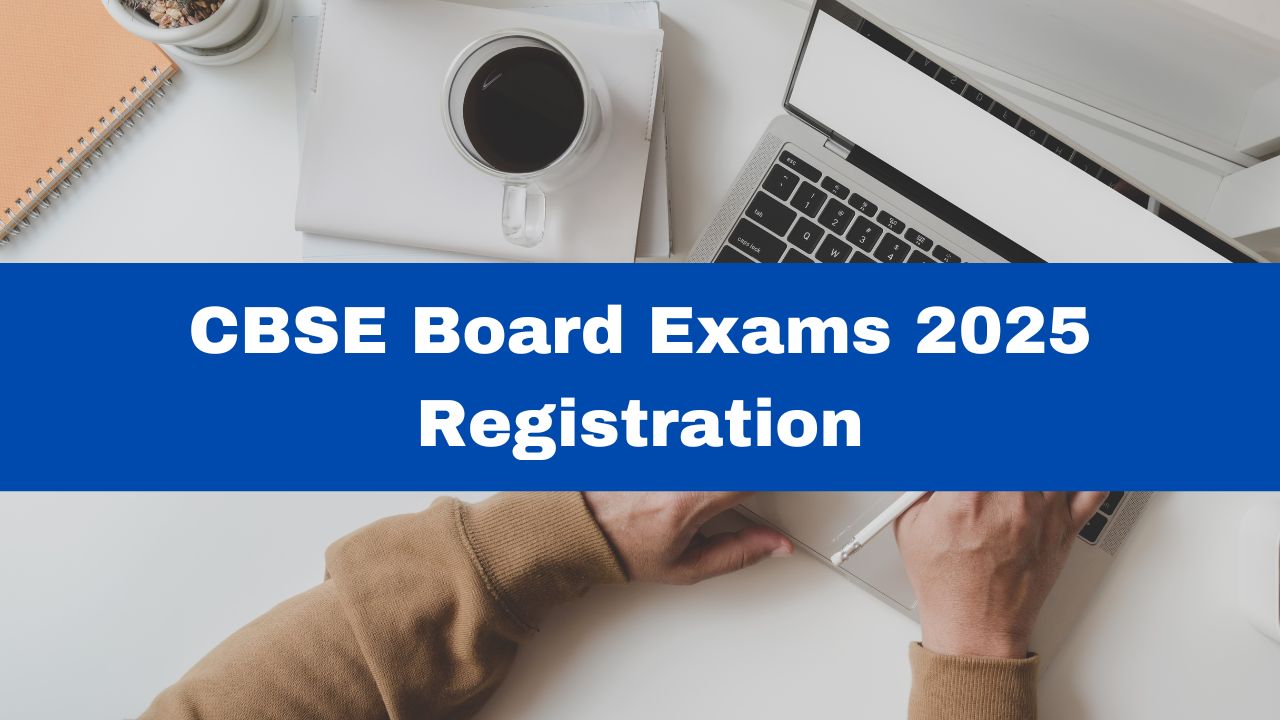 CBSE Board Exams 2025: Class 10, 12 Board Exam Registration Process ...
