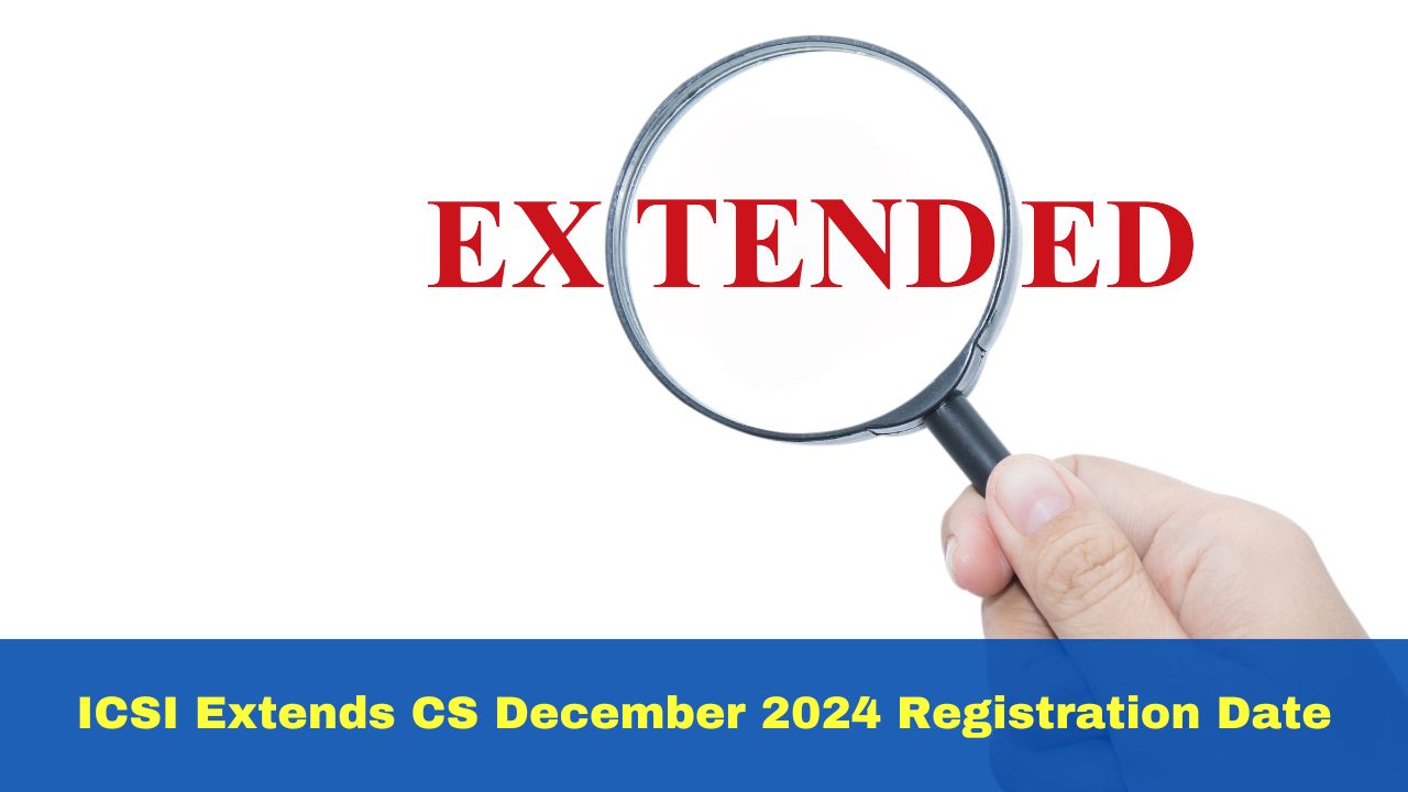 ICSI Extends CS December 2024 Registration Date Till October 10; Check ...