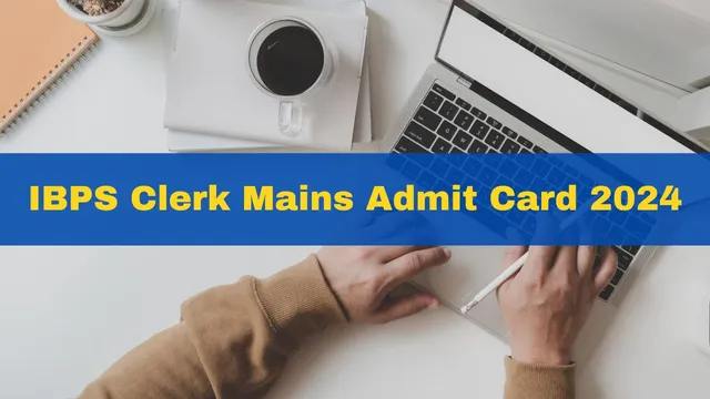IBPS Clerk Mains Admit Card 2024 To Be Released Soon At ibps.in; Check ...