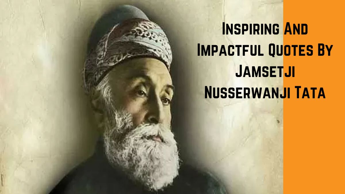 Inspiring And Impactful Quotes By Jamsetji Nusserwanji Tata, Founder Of ...