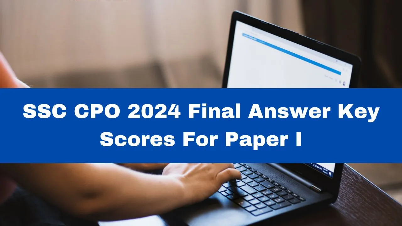 SSC CPO 2024 Final Answer Key, Scores For Paper I Out At ssc.gov.in; Get Download Link Here