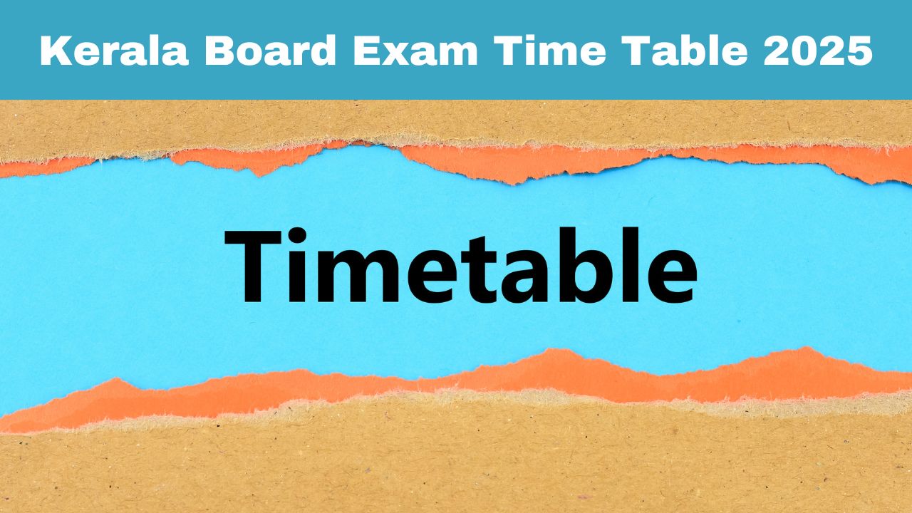 Kerala Board Exam Time Table 2025 Out: Kerala SSLC, Plus Two Exams ...
