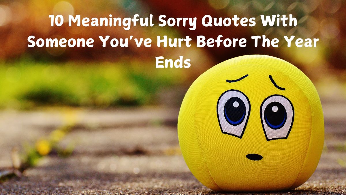 Share These 10 Meaningful Sorry Quotes With Someone You’ve Hurt Before ...