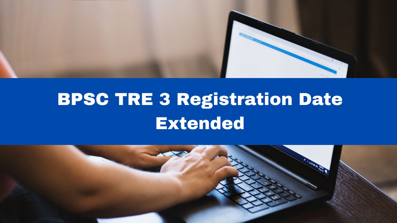 BPSC TRE 3 Registration Date Extended Till February 26; Check ... BPSC TRE 3 Registration Date Extended Till February 26; Check ...