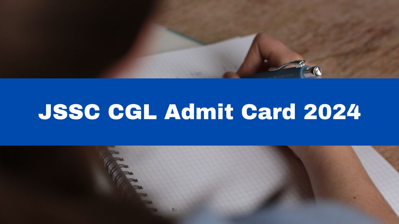 JSSC CGL Admit Card 2024 Out At jssc.nic.in; Get Direct Link Here