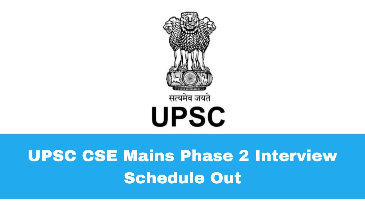 UPSC CSE Mains Phase 2 Interview Schedule Out At upsc.gov.in; Details Here UPSC CSE Mains Phase 2 Interview Schedule Out At upsc.gov.in; Details Here