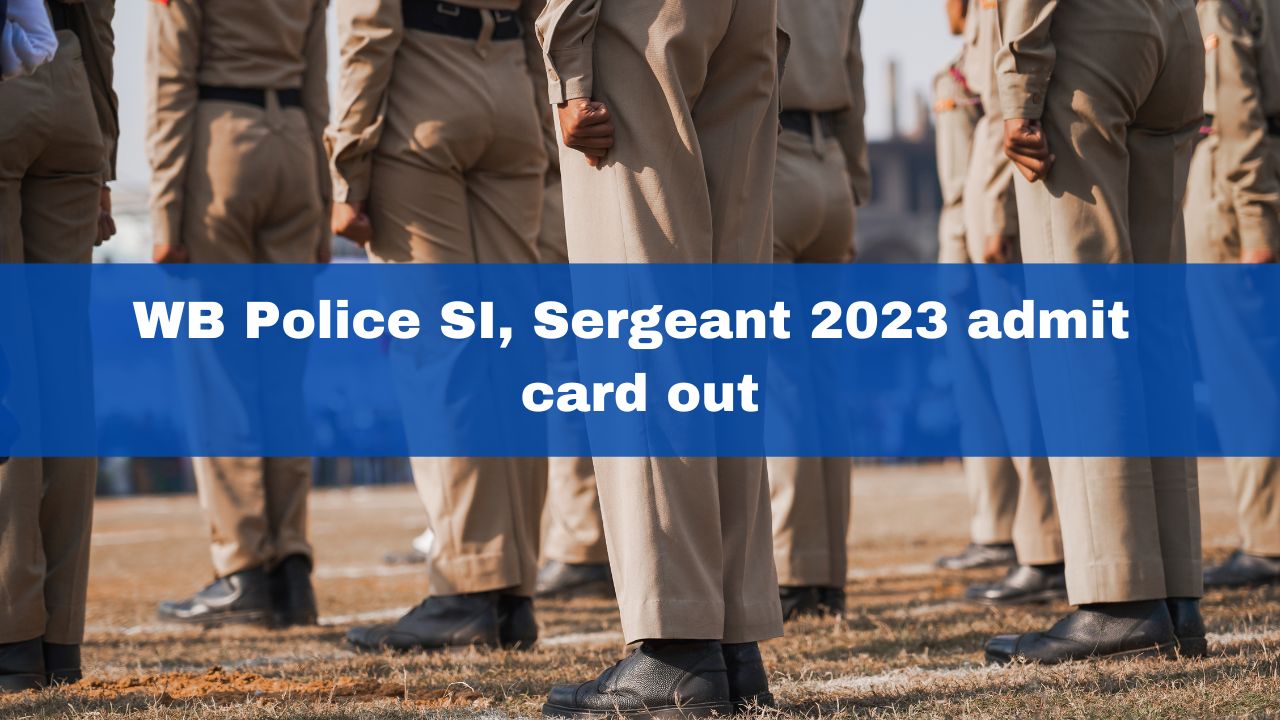 WB Police SI, Sergeant 2023 Admit Card Released AT wbpolice.gov.in ...