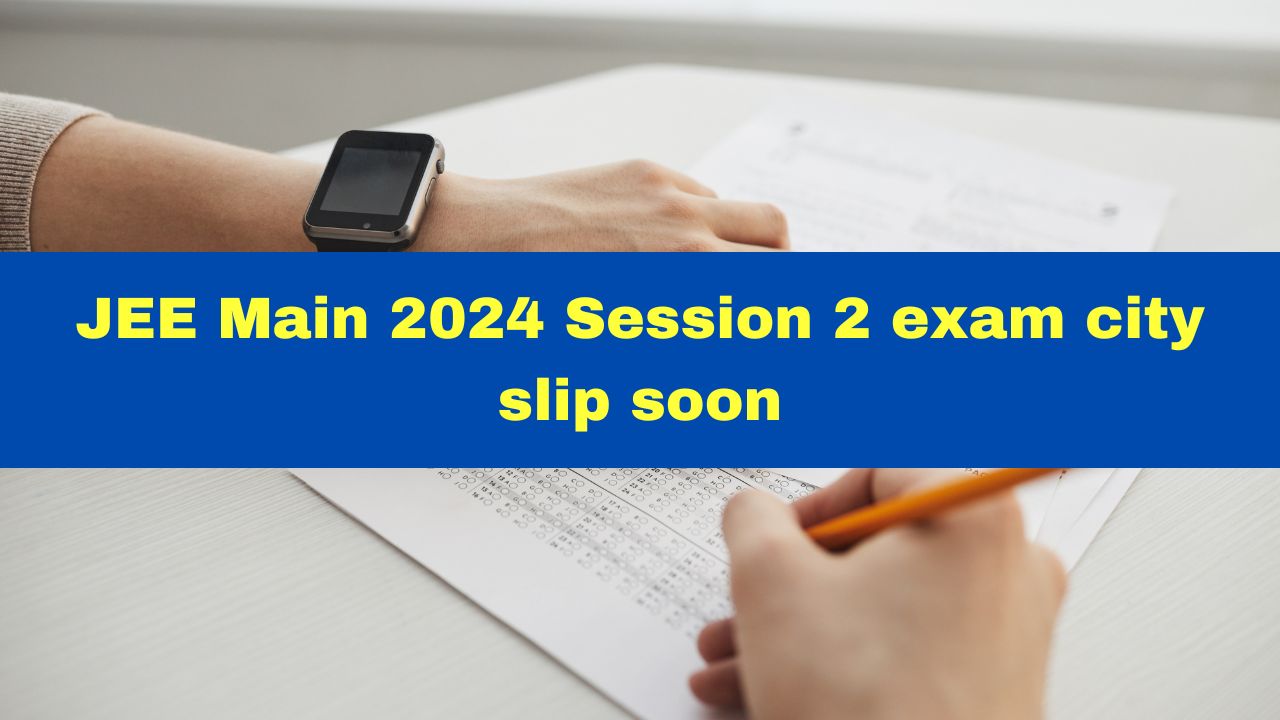 JEE Main 2024 Session 2 Exam City Slip Soon At jeemain.nta.ac.in; Here ... JEE Main 2024 Session 2 Exam City Slip Soon At jeemain.nta.ac.in; Here ...