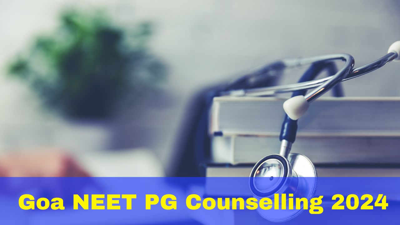 Goa NEET PG Counselling 2024: Round 3 Choice-Filling Process Starts ...