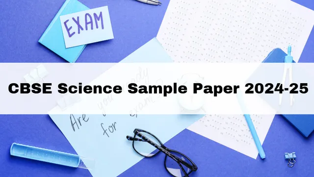 CBSE Sample Paper 2024-25 Class 10: Download Science Sample Paper And ...